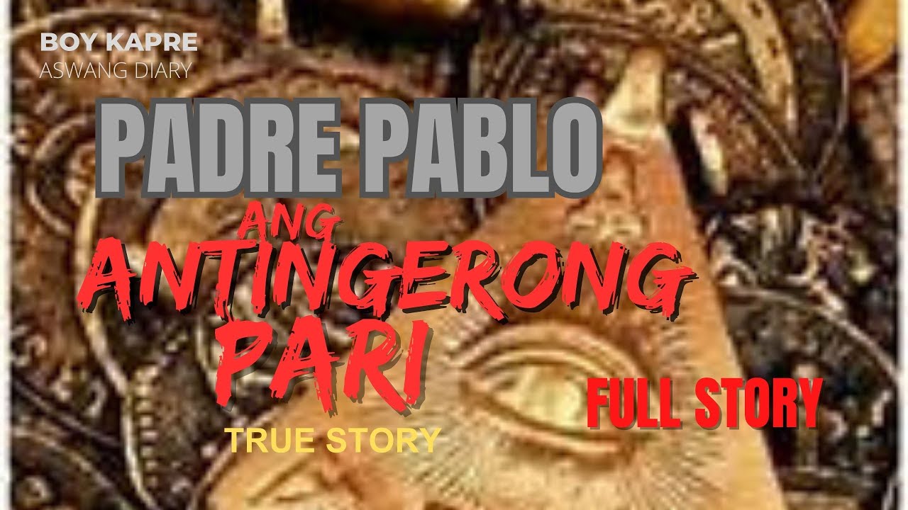 PADRE PABLO, ANG ANTINGERONG PARI | FULL STORY | BOY KAPRE ASWANG DIARY ...