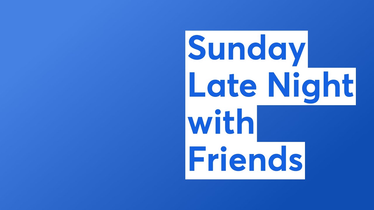 Sunday Late Night with Friends - YouTube