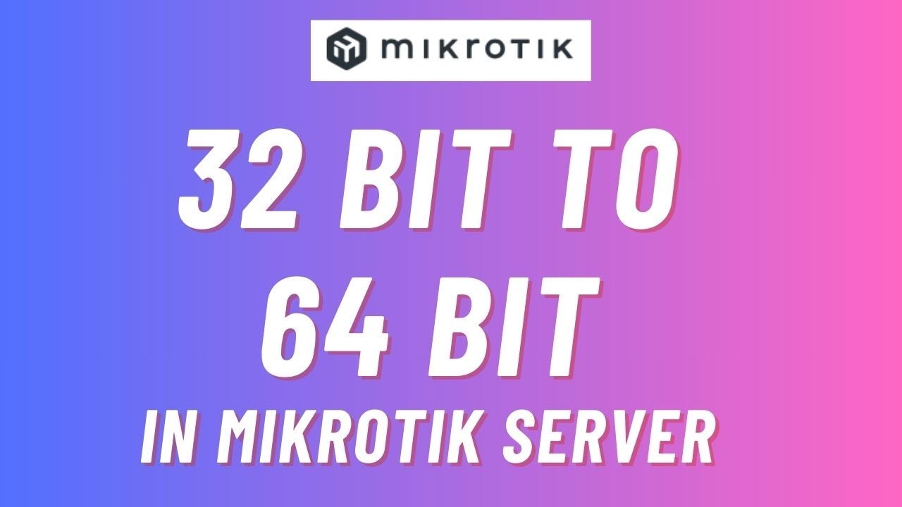 32 Bit to 64 Bit in Mikrotik - YouTube