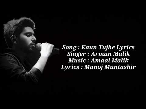 Kaun Tujhe LYRICS - Armaan Malik Version | Amaal Mallik, Manoj Muntashir | Full Song