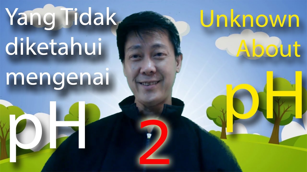 Part-2 : Unknown pH / Yang Tidak di Ketahui Mengenai pH - YouTube