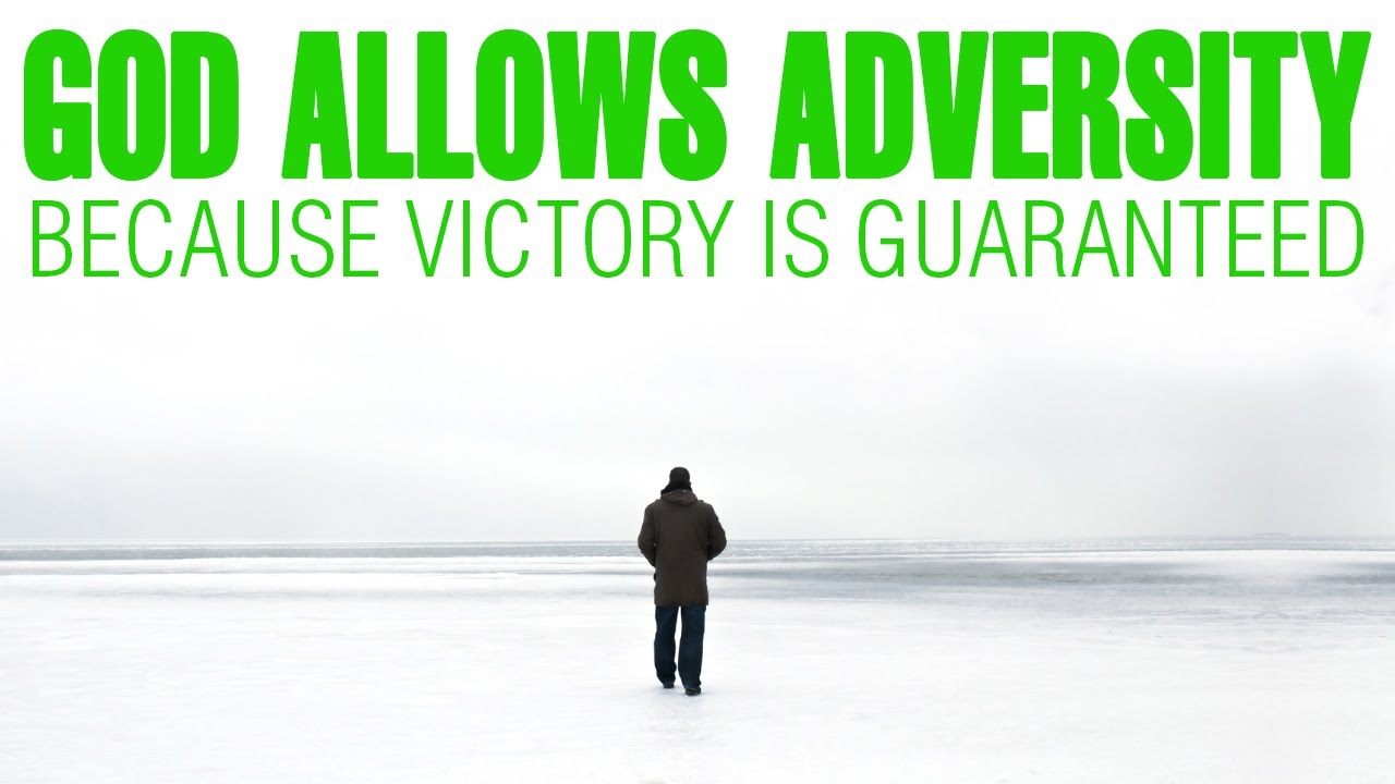 GOD ALLOWS ADVERSITY BECAUSE VICTORY IS ALREADY GUARANTEED: TRUST IN ...