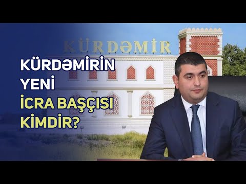 Kürdəmirin yeni icra başçısı kimdir? – Dosye