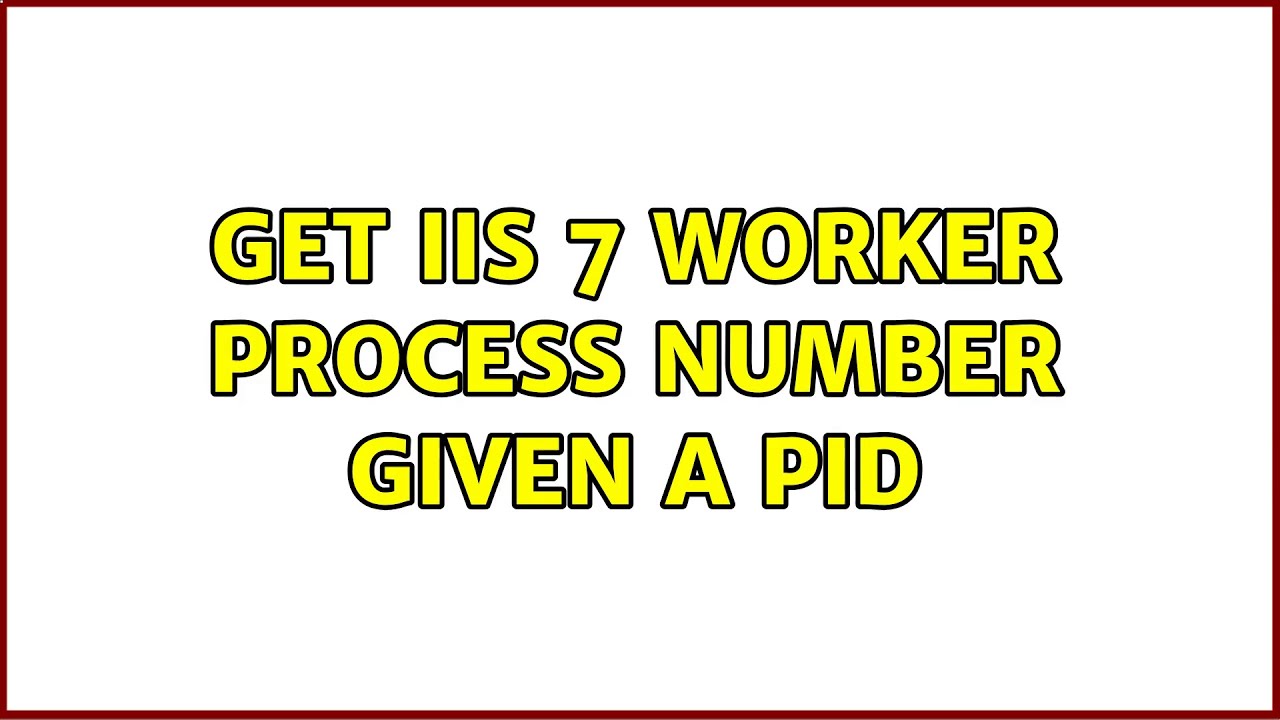 Get IIS 7 worker process number given a PID (2 Solutions!!) - YouTube