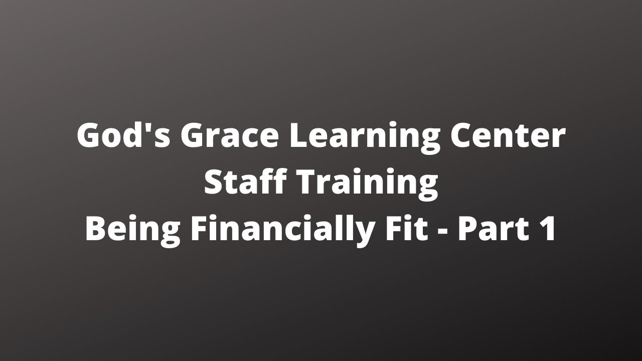 God's Grace Learning Center - Staff Training - Being Financially Fit ...