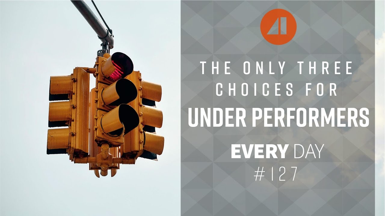 The Only Three Choices for Underperformers - Episode 127 - YouTube