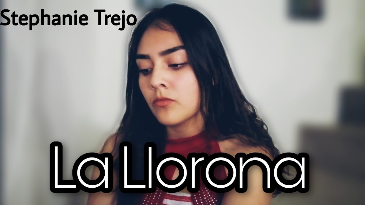 La Llorona - Stephanie Trejo - YouTube