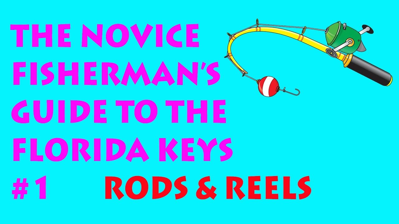 The Novice Fisherman's Guide To The Florida Keys #1 - Rods & Reels ...