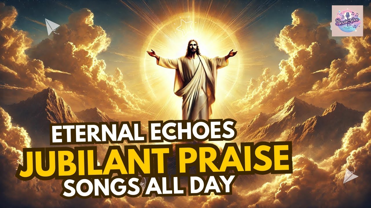 Eternal Echoes: Jubilant Praise | All Day GospelPraise - YouTube