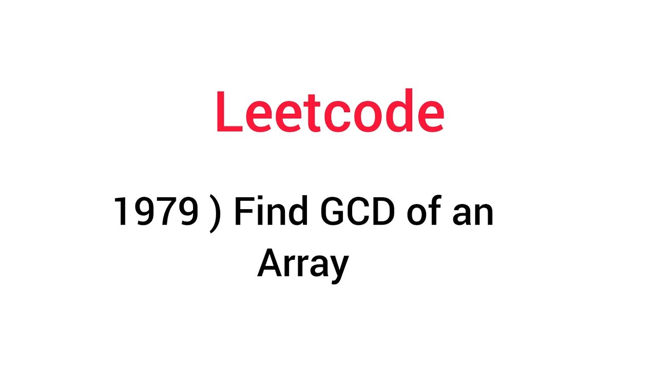 1979 ) Find Greatest common divisor of an Array | Leetcode | Array | Qn ... 1979 ) Find Greatest common divisor of an Array | Leetcode | Array | Qn ...