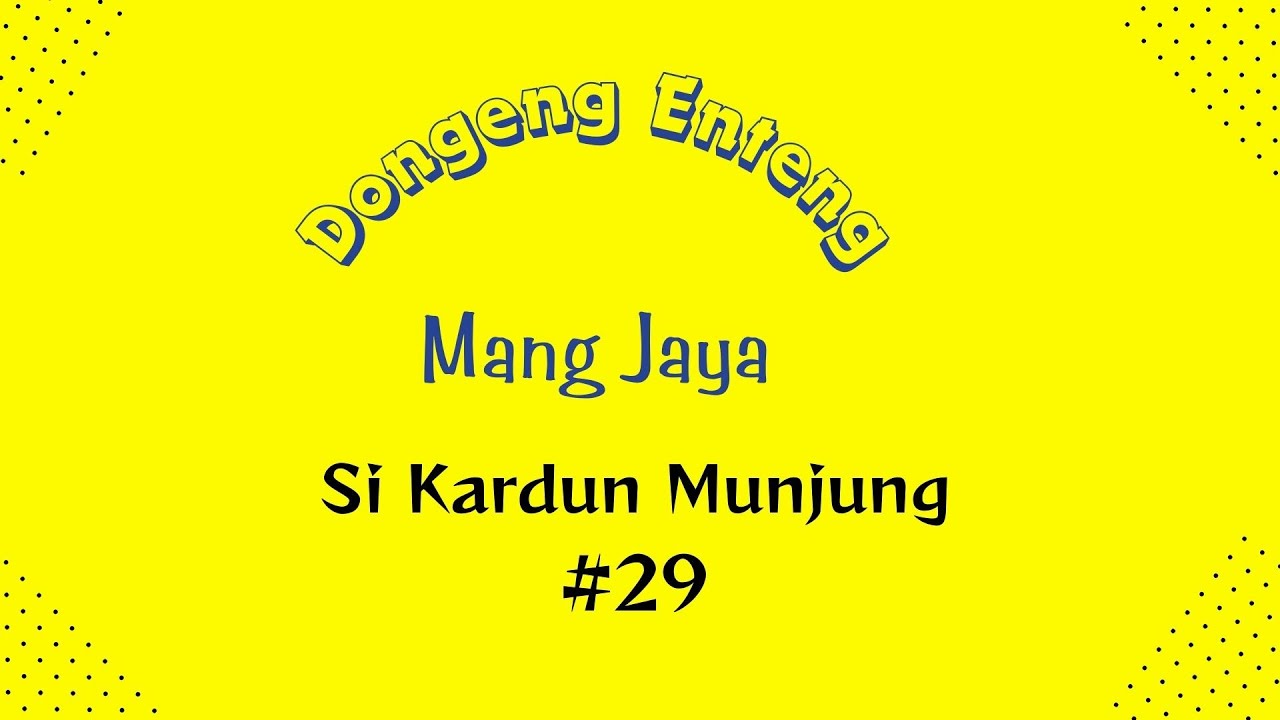 SI KARDUN MUNJUNG, Bagian 29, Dongeng Enteng Mang Jaya, Carita Sunda ...