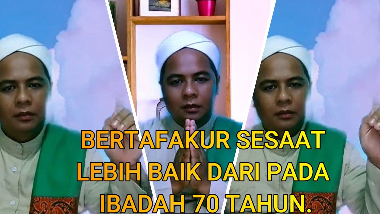 BERTAFAKUR SESAAT LEBIH BAIK DARI PADA IBADAH 70 TAHUN. - YouTube