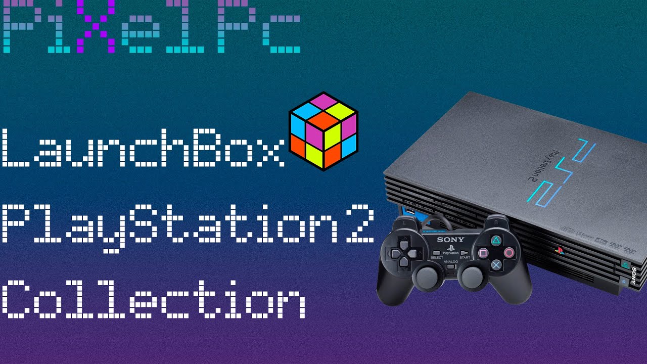 PlayStation 2 Collection_Roms + Covers_Launchbox 12.6 - YouTube