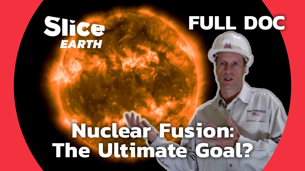 Nuclear Fusion: Can We Master the Power of the Stars? | SLICE EARTH ...