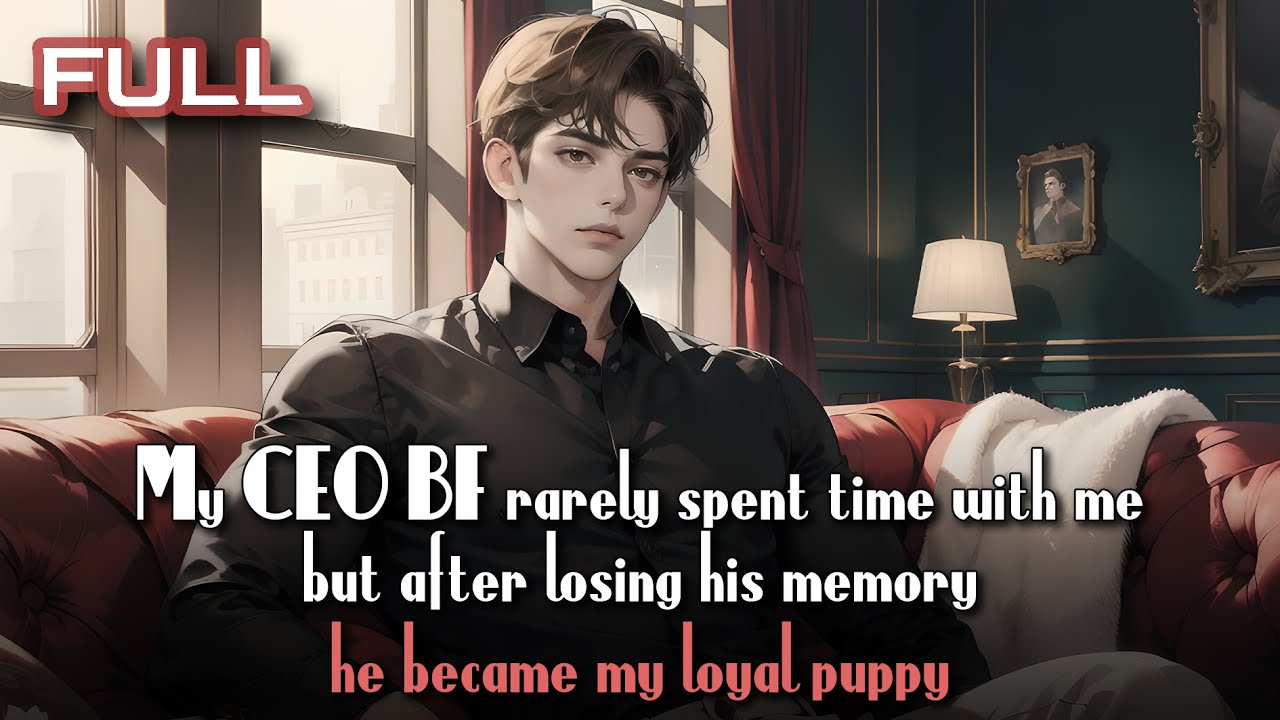 My CEO BF rarely spent time with me, but after losing his memory, he became my loyal puppy - YouTube