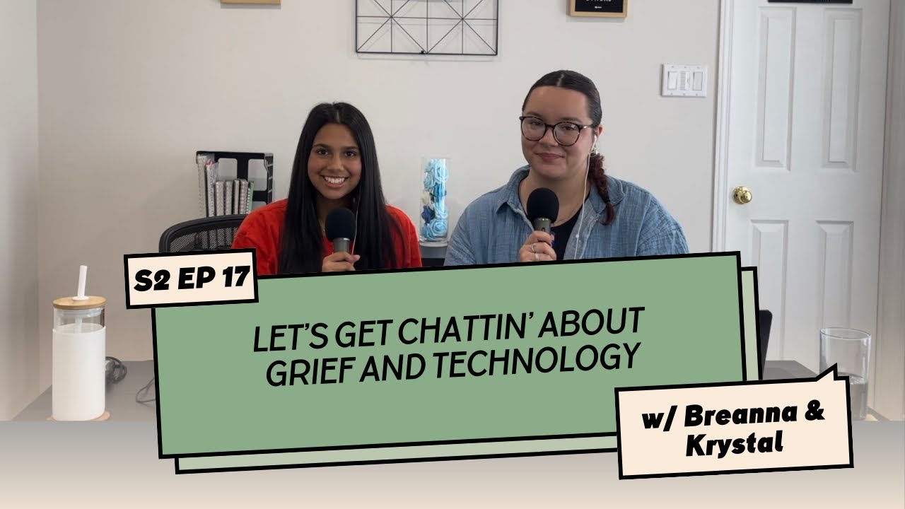 Let’s Get Chattin’ About Grief and Technology (S2 EP17) - YouTube