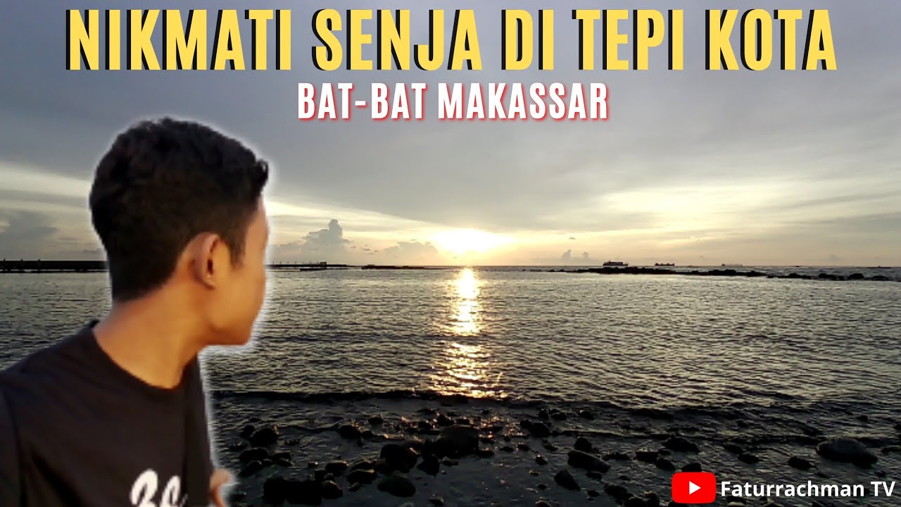 Nikmati Tepi Kota Di Bat-Bat Makassar - YouTube