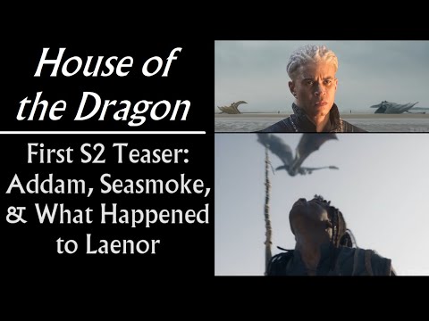 House of the Dragon S2 Teaser Addam, Seasmoke, and What Happened to ...