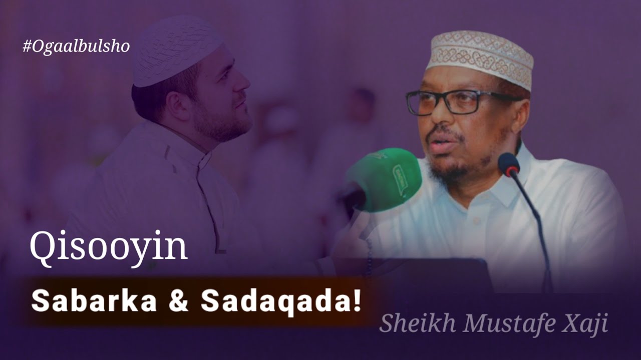 Qisooyin Sabarka & Sadaqada || Sheekh Mustafe @OGAALBULSHO # ...