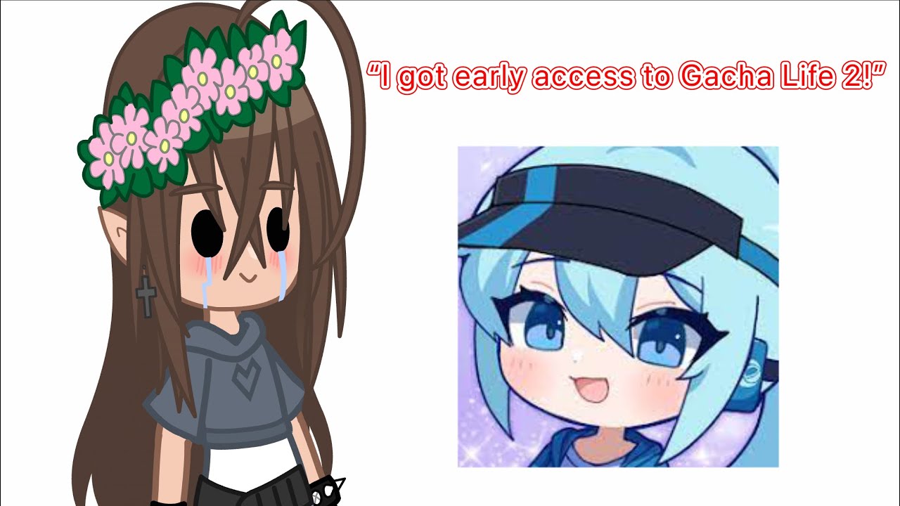 “I got early access to Gacha Life 2!” 😭😭😔😔 - YouTube