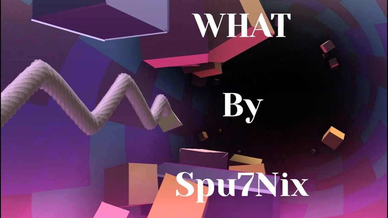WHAT | By: Spu7Nix | Completed 100% - YouTube