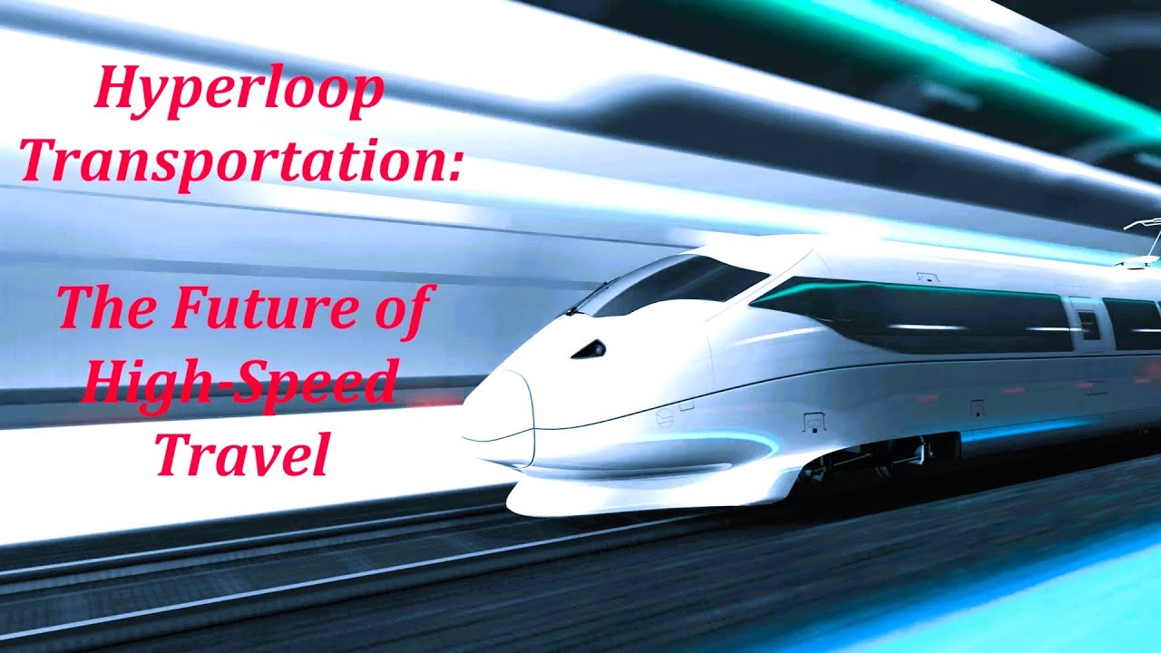 Hyperloop Transportation:The Future of High Speed Travel - YouTube