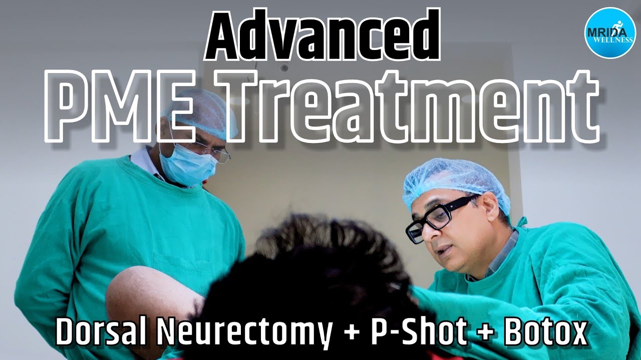 Advanced PME Treatments: Dorsal Neurectomy + P-Shot + Botox | Botox for ...
