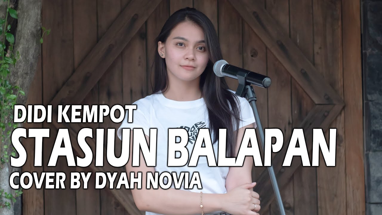 STASIUN BALAPAN - DIDI KEMPOT (Cover by Dyah Novia) - YouTube Music