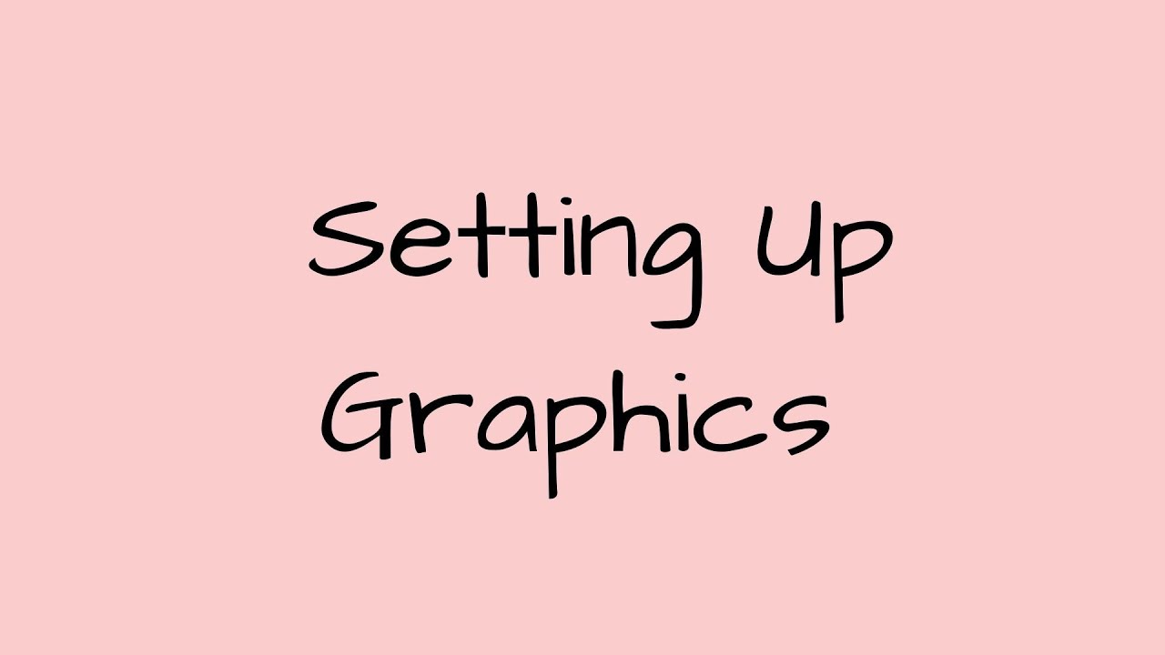 Setting Up Graphics - YouTube