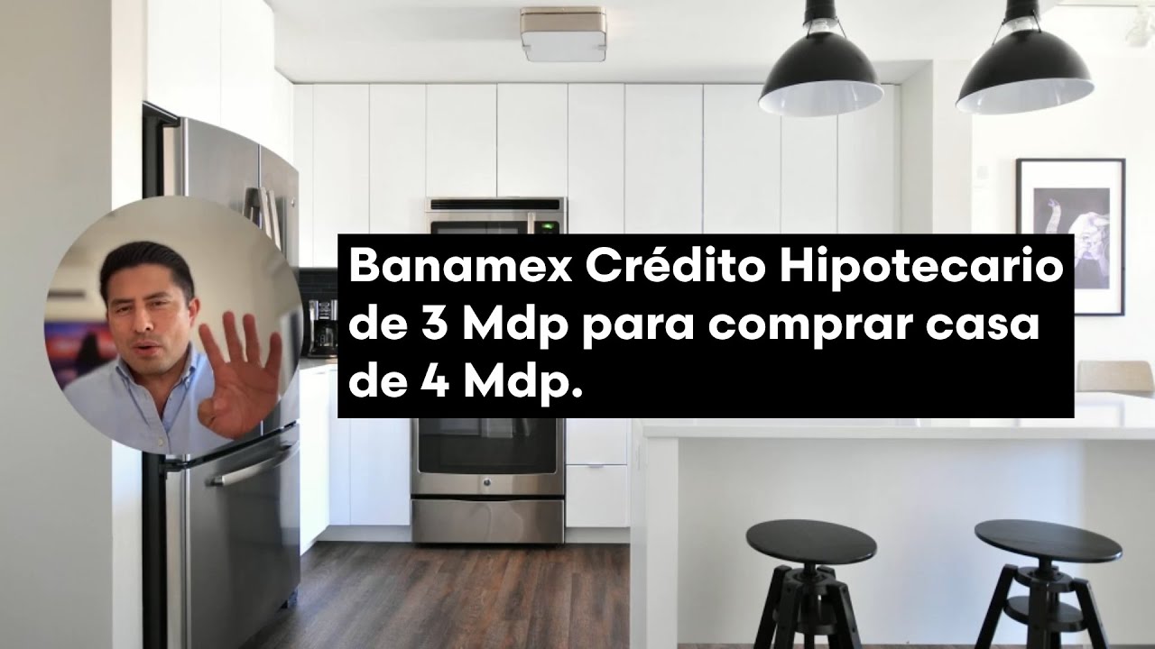 Banamex Crédito Hipotecario de 3 Mdp para comprar casa de 4 Mdp. - YouTube