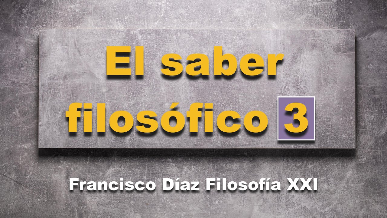 EL SABER FILOSÓFICO (vídeo 3/3). Curso de Filosofía, UD 1. 1º de ...