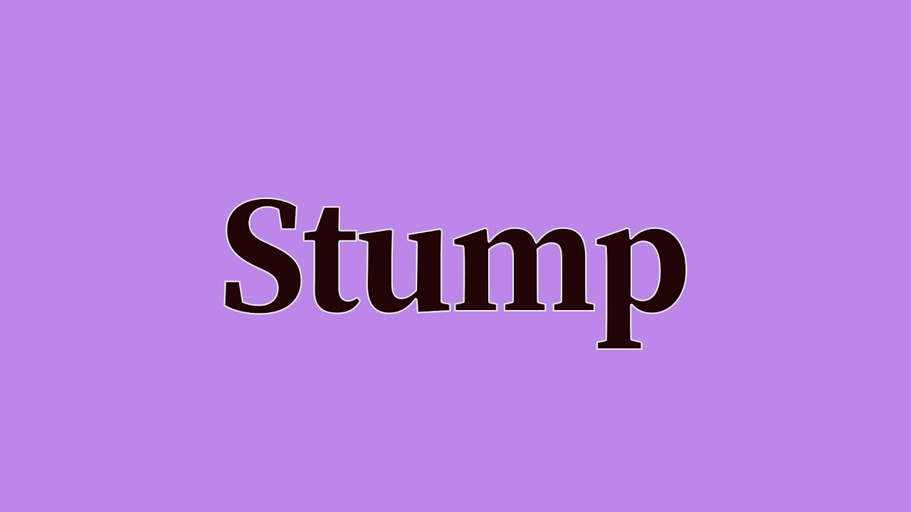Stump Pronunciation and Meaning - YouTube