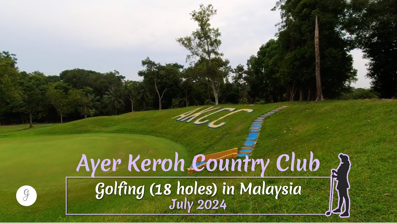 Golfing (18holes) at Ayer Keroh Country Club | Malacca Vlog July 2024 ...