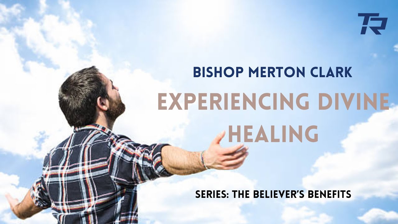 Experiencing Divine Healing | Series: The Believer's Benefits 2024-10 ...