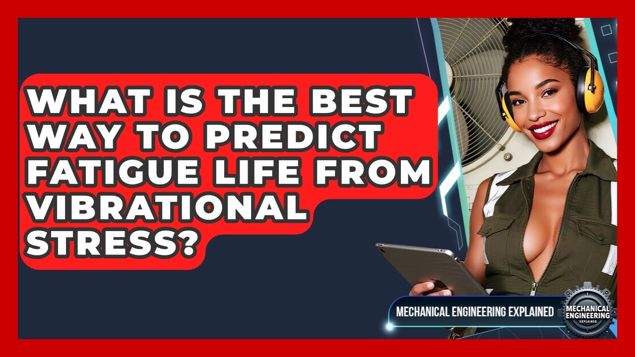 What Is The Best Way To Predict Fatigue Life From Vibrational Stress ...