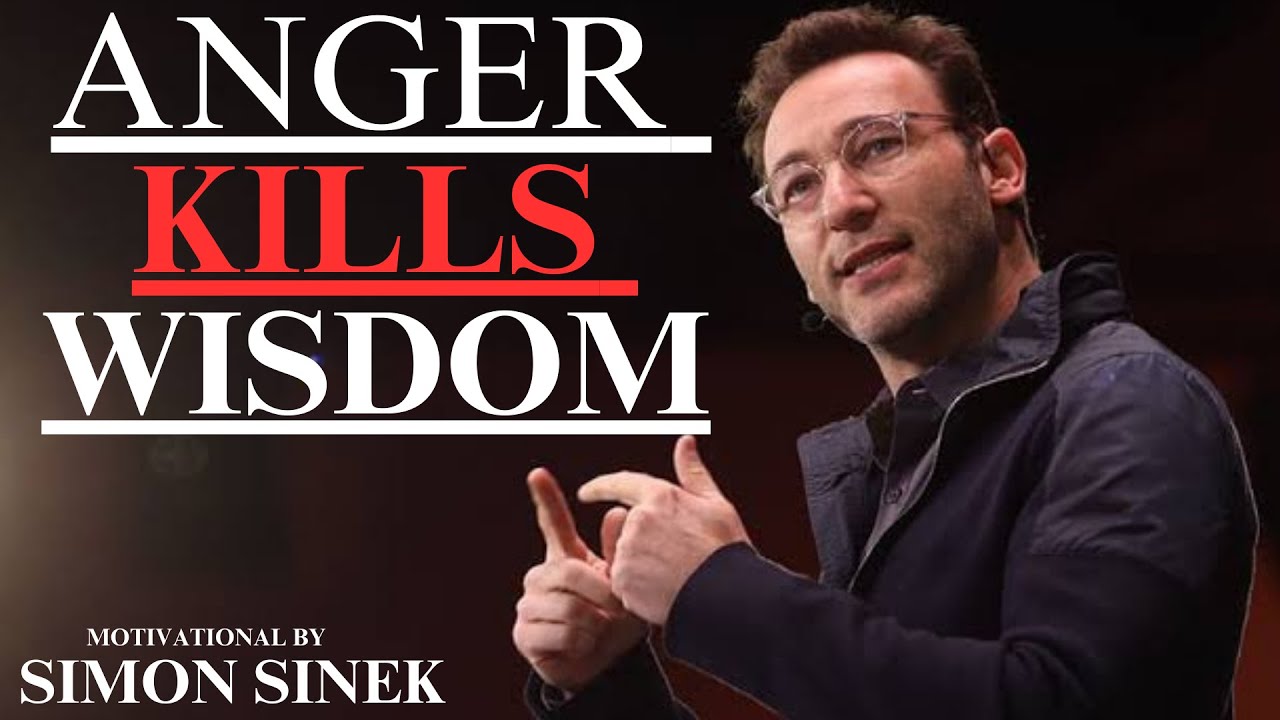 Anger Kills Wisdom || BEST MOTIVATIONAL SPEECH || BY SIMON SINEK - YouTube
