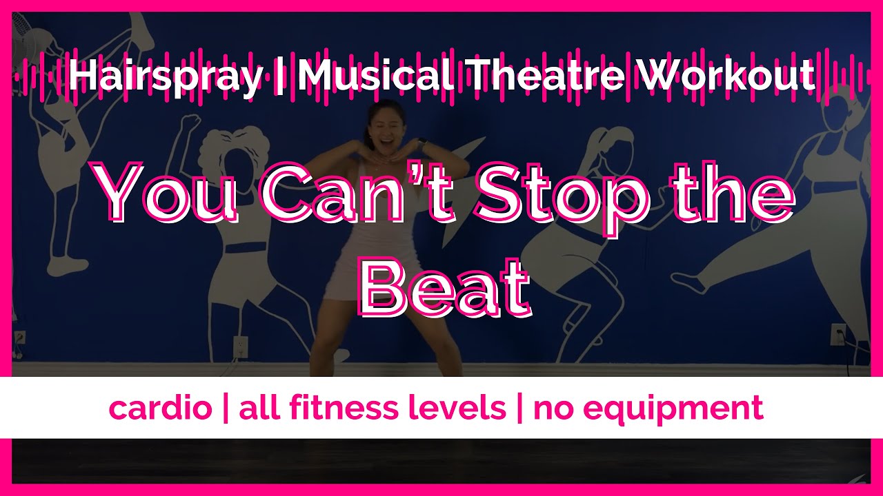 HAIRSPRAY MUSICAL THEATRE CARDIO WORKOUT | You Can't Stop the Beat ...