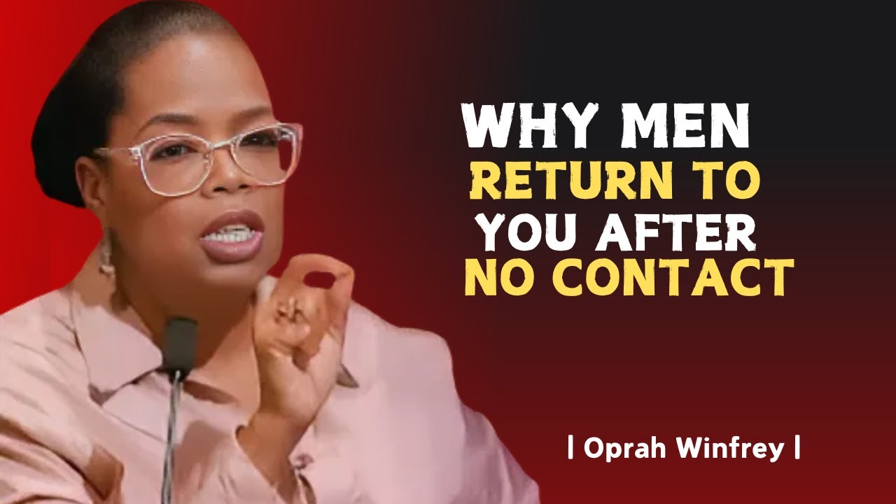 " WHY MEN RETURN TO YOU AFTER NO CONTACT " | OPRAH WINFREY MOTIVATION ...
