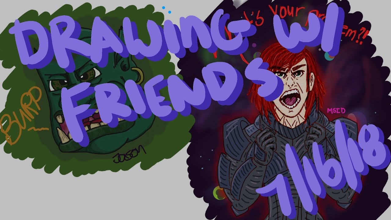 Drawing w/ Friends!!! Stream 07-16/ANGRY FACES??? - YouTube