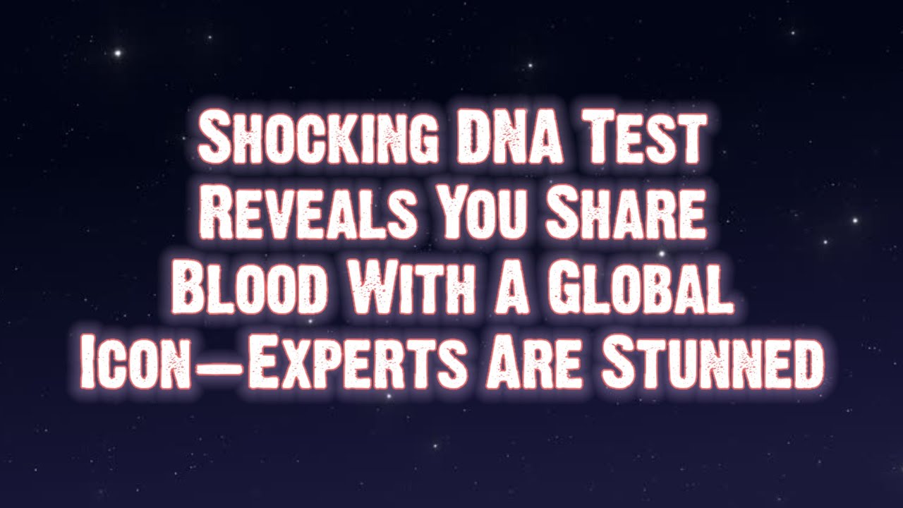 Shocking DNA Test Reveals You Share Blood With A Global Icon ...