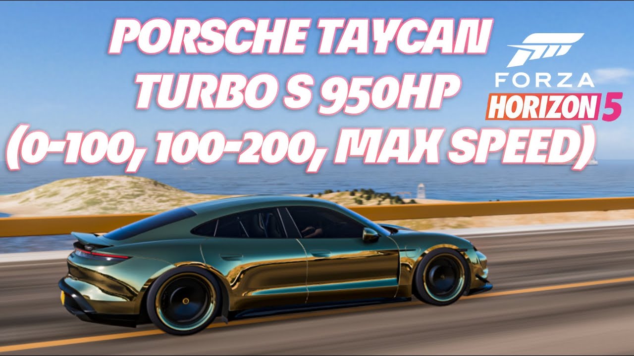 FORZA HORIZON 5 PORSCHE TAYCAN TURBO S 950HP (0-100, 100-200, MAX SPEED ...