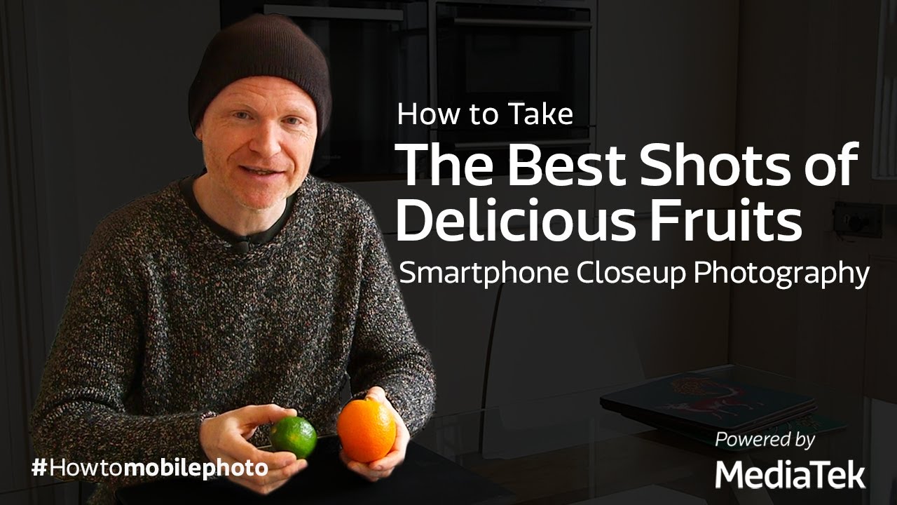 How to Take the Best Shots of Delicious Fruits | Smartphone Closeup ...