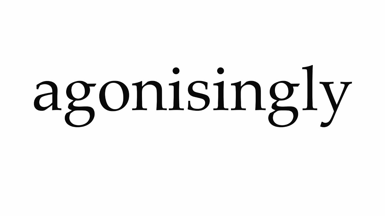 How to Pronounce agonisingly - YouTube