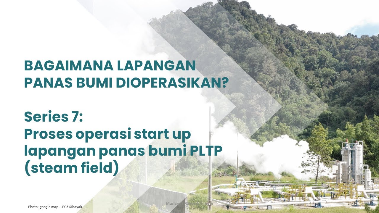 Series 7: Proses operasi start up lapangan panas bumi PLTP (steam field ...