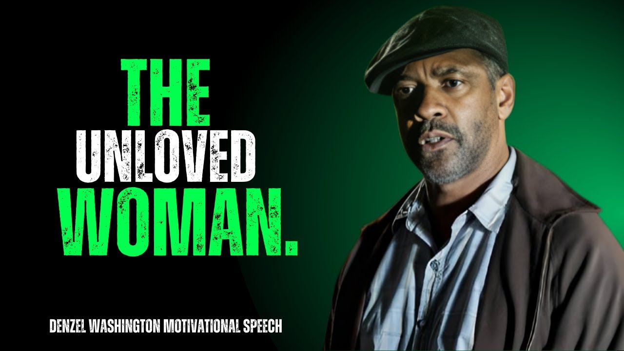 THE UNLOVED WOMAN | DENZEL WASHINGTON BEST MOTIVATIONAL SPEECH. - YouTube
