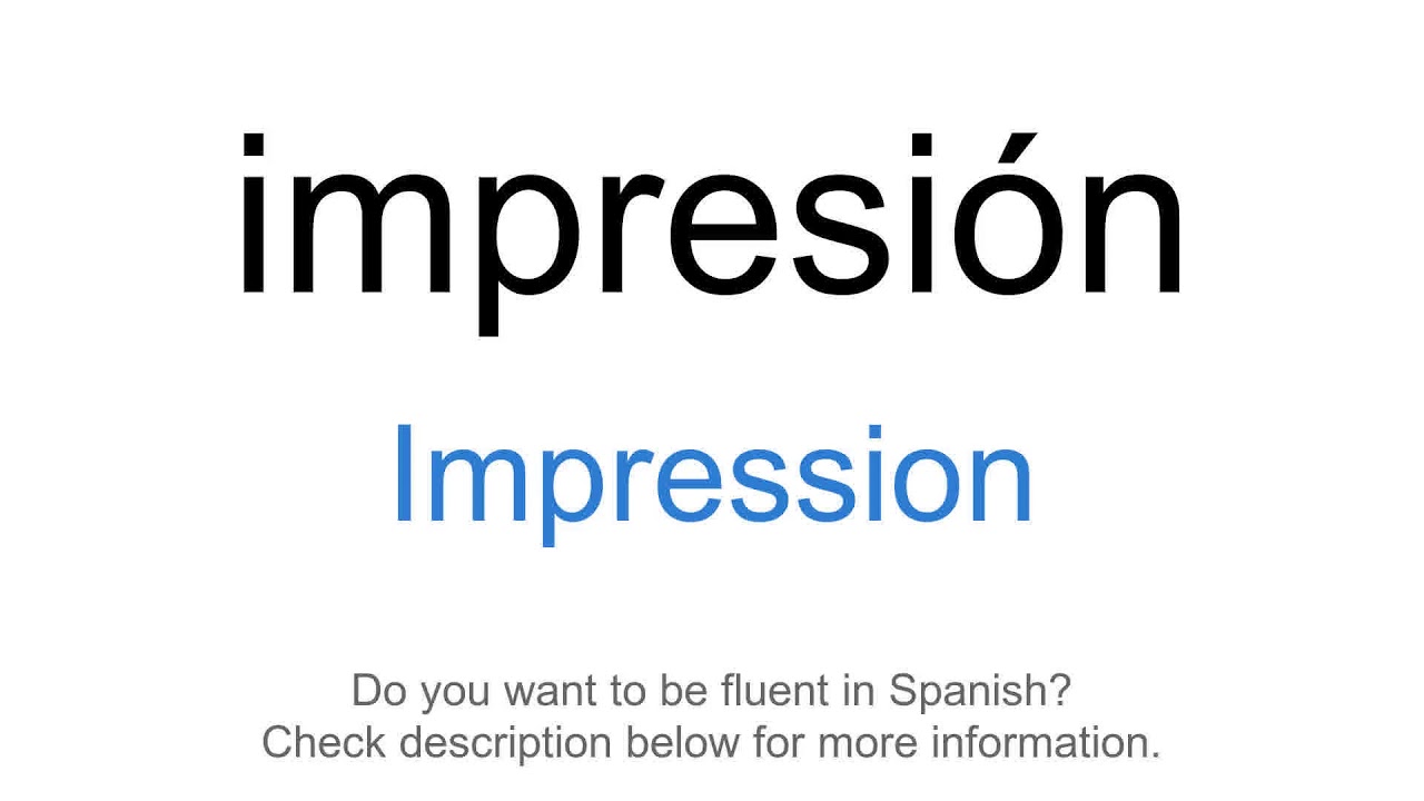 How to say "Impression" in Spanish | impresión - YouTube