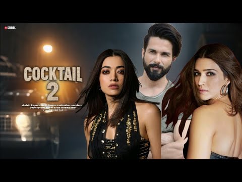 Cocktail 2 Movie Update | Shahid Kapoor | Kriti Sanon | Rashmika ...