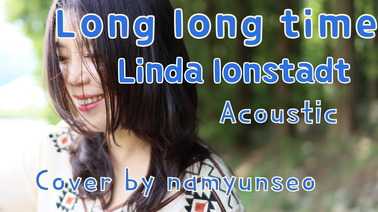 Long Long Time - Linda Ronstadt ( Acoustic Guitar ) cover by namyunseo ...