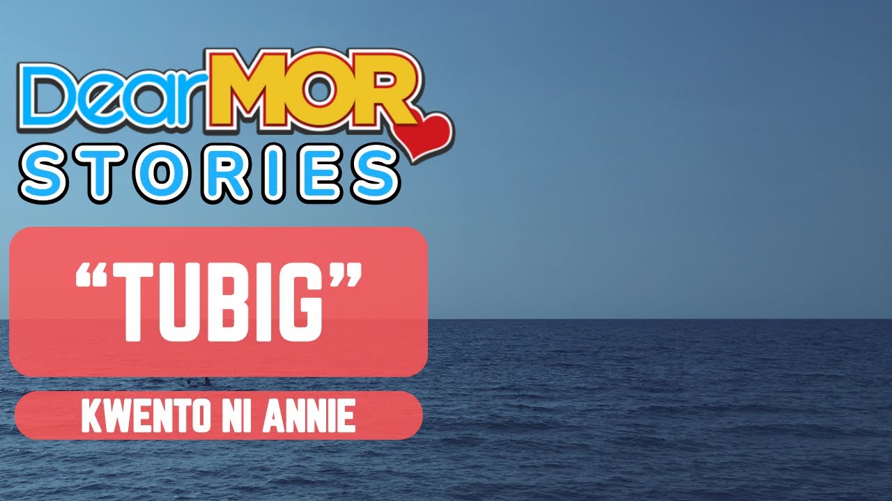 Dear MOR Stories: "Tubig" Kwento Ni Annie - YouTube