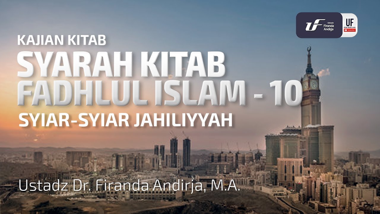 Fadhlul Islam #10: Syiar-Syiar Jahiliyyah - Ust. Dr. Firanda Andirja M ...